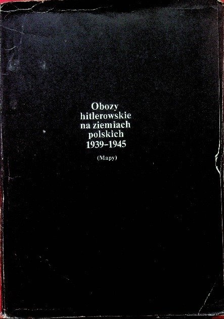 Obozy hitlerowskie na ziemiach polskich 1939 1945 Mapy - Opracowanie zbiorowe | Książka w Empik