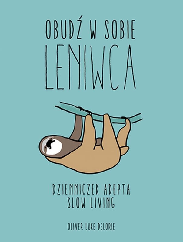 Obudź w sobie leniwca. Dzienniczek adepta slow living - Delorie Oliver ...