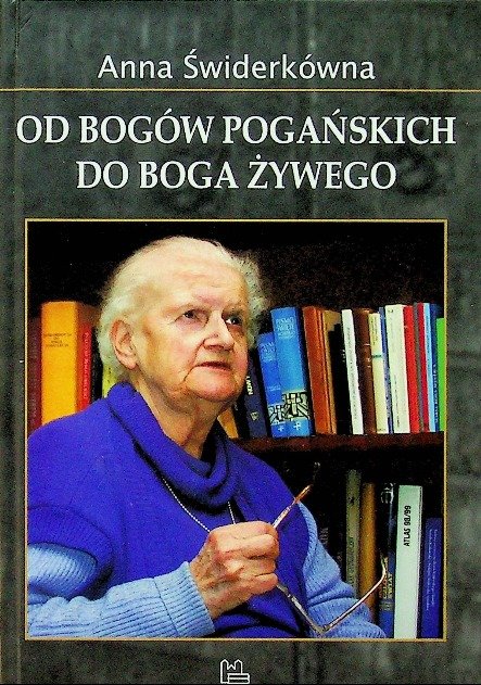 Od bogów pogańskich do Boga żywego - Świderkówna Anna | Książka w Empik