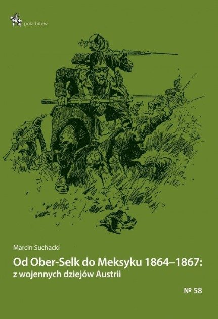 Od Ober Selk do Meksyku 1864 1867 z wojennych dziejów Austrii ...