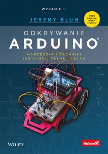Odkrywanie Arduino. Narzędzia i techniki inżynierii pełnej czaru - Blum ...