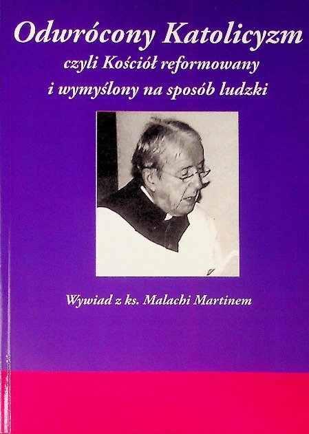 Odwrócony katolicyzm czyli Kościół reformowany i wymyślony na sposób ...