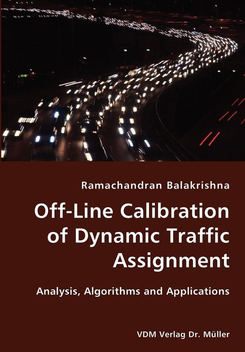 Off-Line Calibration of Dynamic Traffic Assignment- Analysis, Algorithms and Applications ...