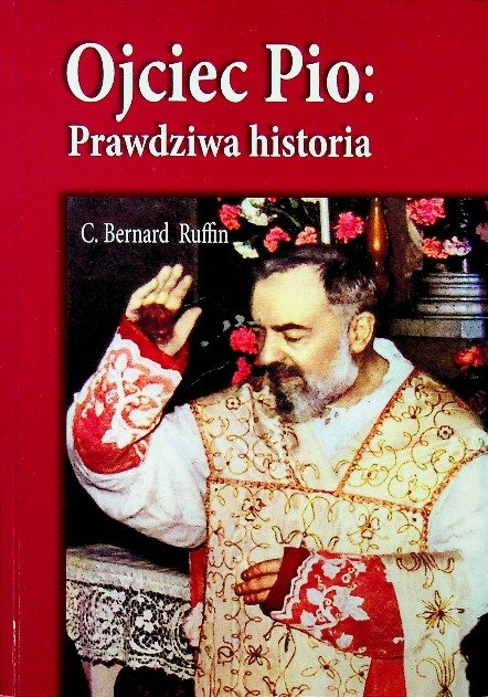 Ojciec Pio prawdziwa historia - Ruffin Bernard C. | Książka w Empik