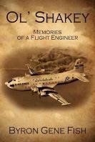 Ol' Shakey: Memories of a Flight Engineer - Fish Byron Gene | Książka w ...