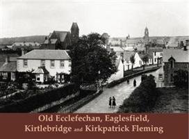 Old Ecclefechan, Eaglesfield, Kirtlebridge and Kirkpatrick F - Hood ...