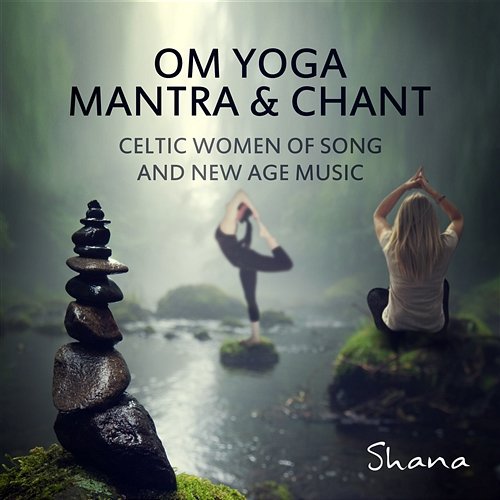 Om Yoga Mantra & Chant: Celtic Women of Song & New Age Music - The Soul ...
