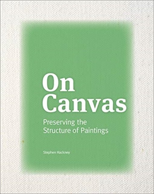 On Canvas - Preserving the Structure of Paintings - Stephen Hackney ...