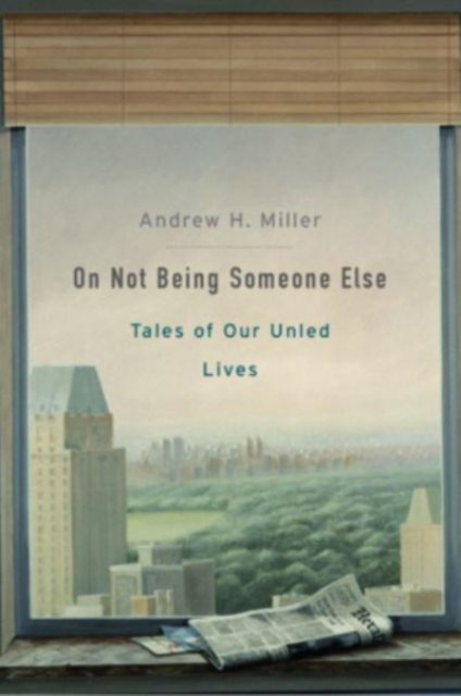 On Not Being Someone Else Tales of Our Unled Lives - Andrew H. Miller ...