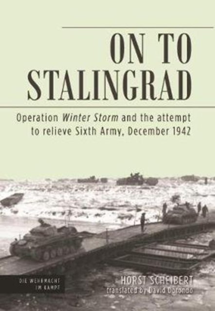 On to Stalingrad: Operation Winter Storm and the Attempt to Relieve ...