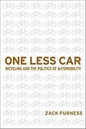 One Less Car: Bicycling and the Politics of Automobility - Furness Zack ...