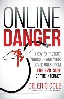 Online Danger: How to Protect Yourself and Your Loved Ones from the ...