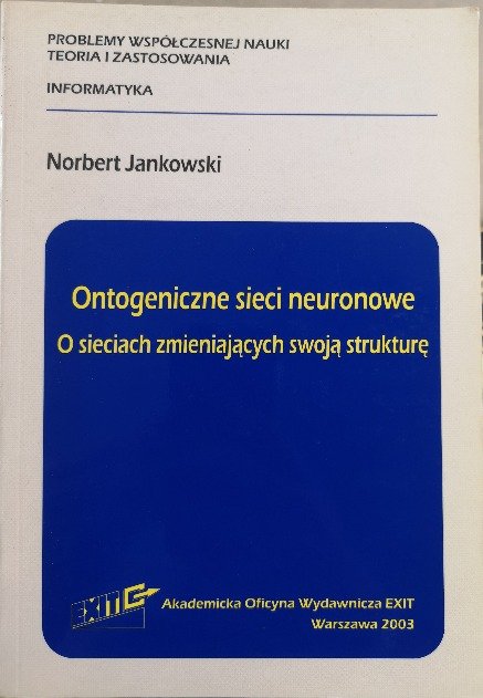 Ontogeniczne sieci neuronowe O sieciach zmieniających swoją strukturę - W opisie | Książka w Empik