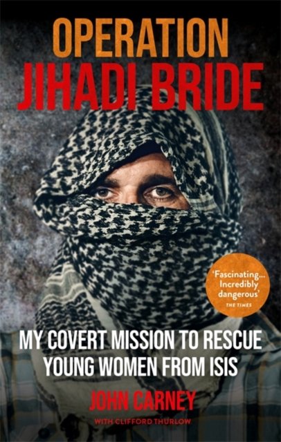 Operation Jihadi Bride: My Covert Mission to Rescue Young Women from ...