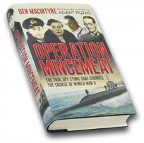 Operation Mincemeat: The True Spy Story that Changed the Course of WW ...