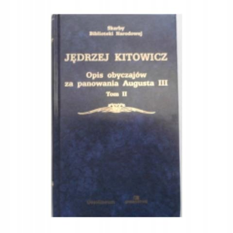 Opis obyczajów za panowania Augusta III T.2 - Kitowicz Jędrzej ...
