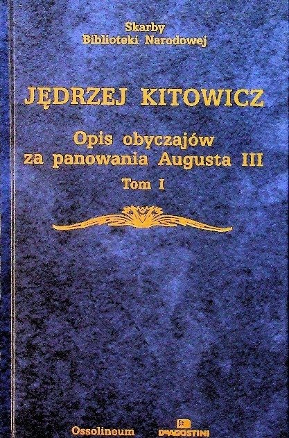 Opis obyczajów za panowania Augusta III Tom I - Opracowanie zbiorowe ...