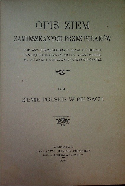 Opis ziem zamieszkanych przez Polaków Tom 1 1904 r. - Opracowanie ...