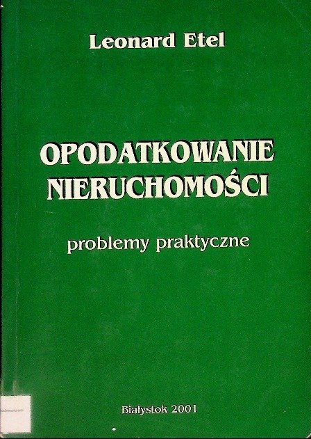 Opodatkowanie nieruchomości. Problemy praktyczne - Etel Leonard ...