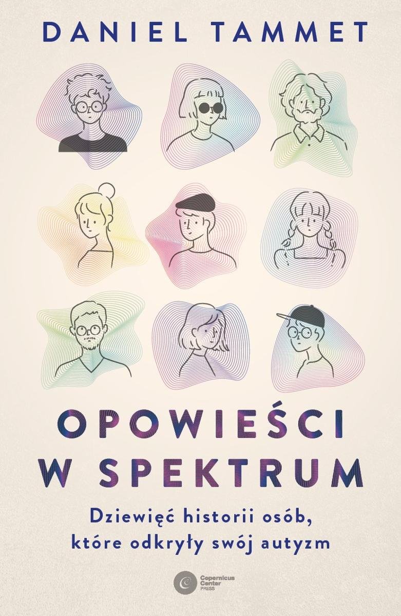 Opowieści w spektrum. Dziewięć historii osób, które odkryły swój autyzm ... Opowieści w spektrum. Dziewięć historii osób, które odkryły swój autyzm ...