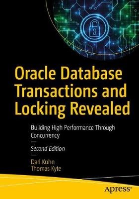 Oracle Database Transactions and Locking Revealed: Building High Performance Through Concurrency ...