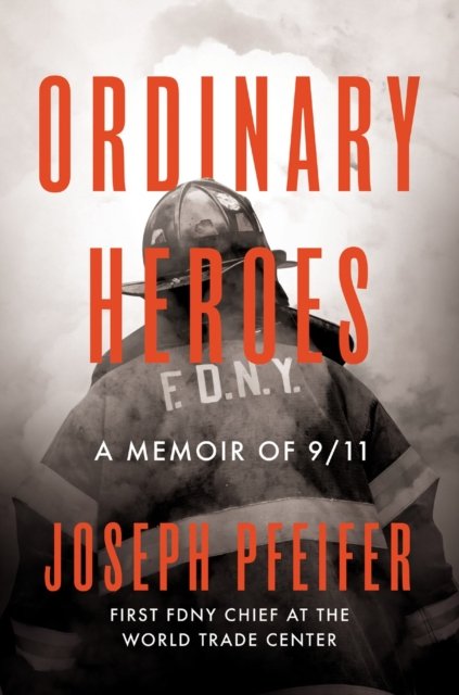 Ordinary Heroes: A Memoir of 911 - Joseph Pfeifer | Książka w Empik