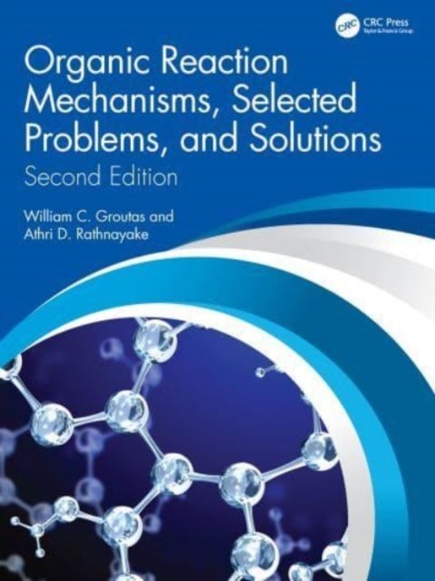 Organic Reaction Mechanisms, Selected Problems, and Solutions: Second ...