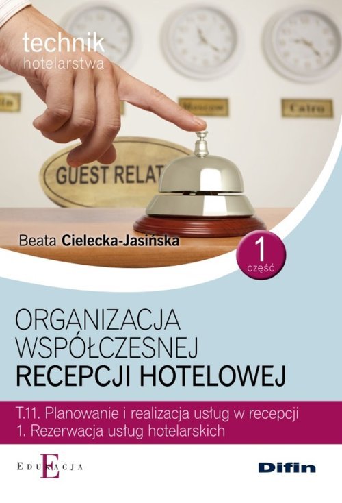 Organizacja współczesnej recepcji hotelowej. Część 1. Technik hotelarstwa. Technikum - Cielecka ...