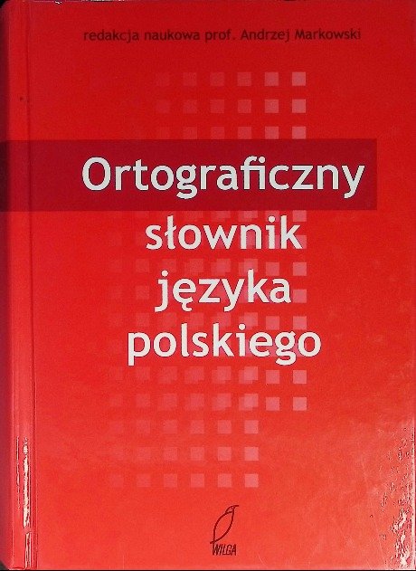 Ortograficzny słownik języka polskiego - Markowski Andrzej | Książka w ...