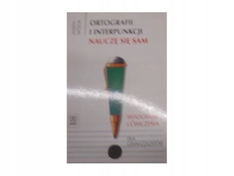 Ortografii i interpunkcji nauczę się sam. Wiadomości i ćwiczenia ...