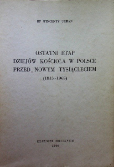 Ostatni etap dziejów Kościoła w Polsce przed nowym tysiącleciem 1815 - 1965 - Opracowanie ...