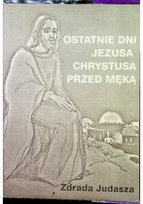 Ostatnie dni Jezusa Chrystusa przed męką Zdrada Judasza - | Książka w Empik