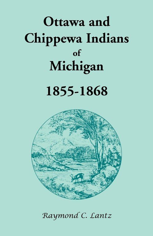 Ottawa and Chippewa Indians of Michigan, 1855-1868 - Lantz Raymond C ...