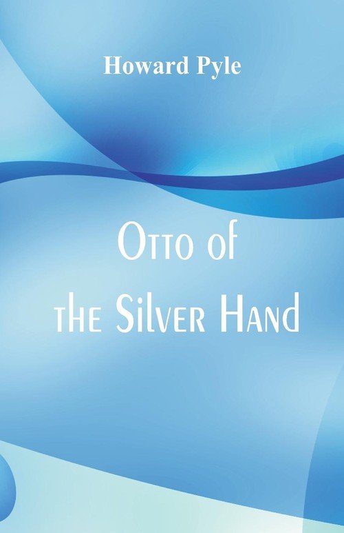 Otto of the Silver Hand - Pyle Howard | Książka w Empik