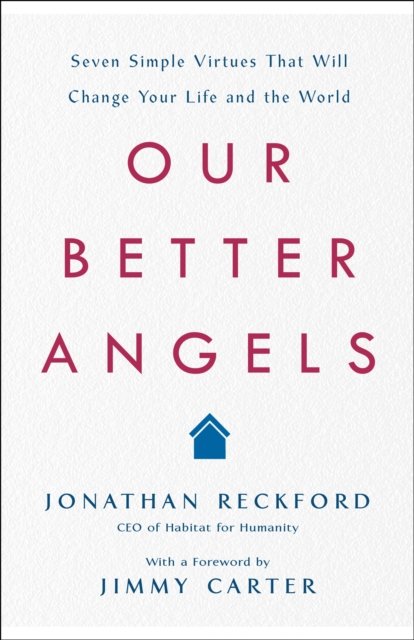Our Better Angels: Seven Simple Virtues That Will Change Your Life and ...