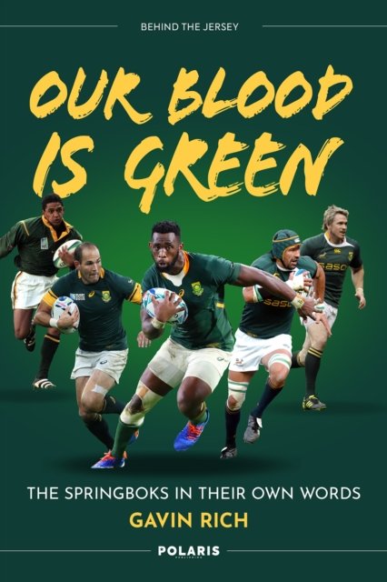 Our Blood is Green: The Springboks in their Own Words - Gavin Rich ...