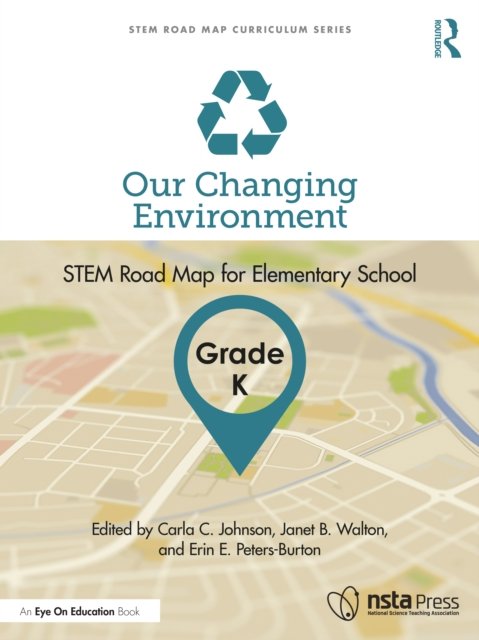 Our Changing Environment, Grade K: STEM Road Map for Elementary School ... Our Changing Environment, Grade K: STEM Road Map for Elementary School ...