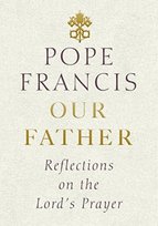 Our Father. Reflections on the Lord's Prayer - Francis Pope | Książka w ...