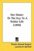 Our Home: Or the Key to a Nobler Life (1890) - Sargent Charles Edward ...