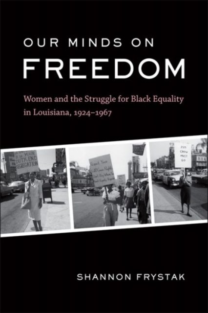 Our Minds on Freedom. Women and the Struggle for Black Equality in ...