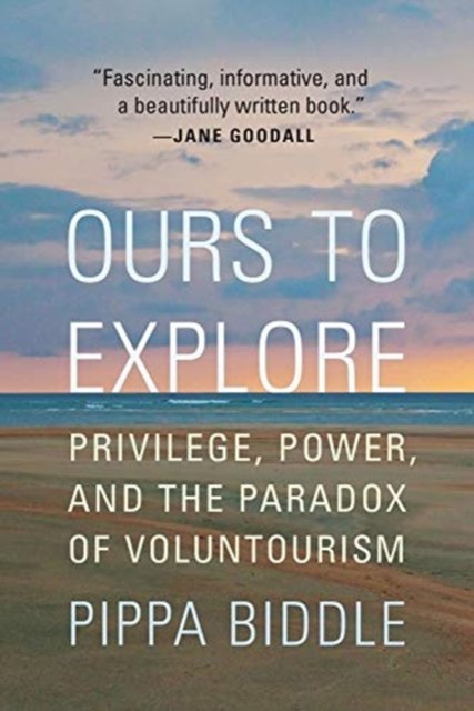 Ours to Explore: Privilege, Power, and the Paradox of Voluntourism ...