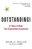 Outstanding!: 47 Ways to Make Your Organization Exceptional - Miller ...
