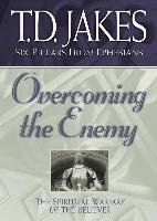 Overcoming the Enemy: the Spiritual Warfare of the Believer - Jakes T ...