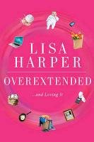 Overextended... and Loving Most of It!: The Unexpected Joy of Being ...