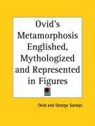 Ovid's Metamorphosis Englished, Mythologized and Represented in Figures ...