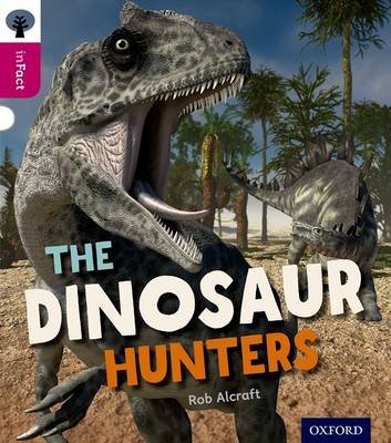 Oxford Reading Tree inFact: Level 10: The Dinosaur Hunters - Rob ...