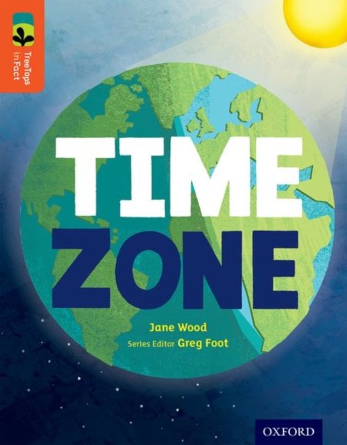 Oxford Reading Tree TreeTops inFact: Level 13: Time Zone - Jane Wood ...