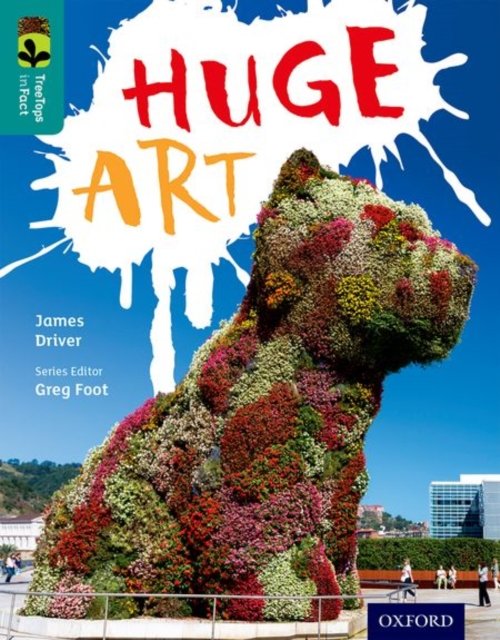 Oxford Reading Tree TreeTops inFact: Level 16: Huge Art - James Driver ...