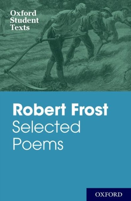 Oxford Student Texts: Robert Frost: Selected Poems - Frost Robert ...