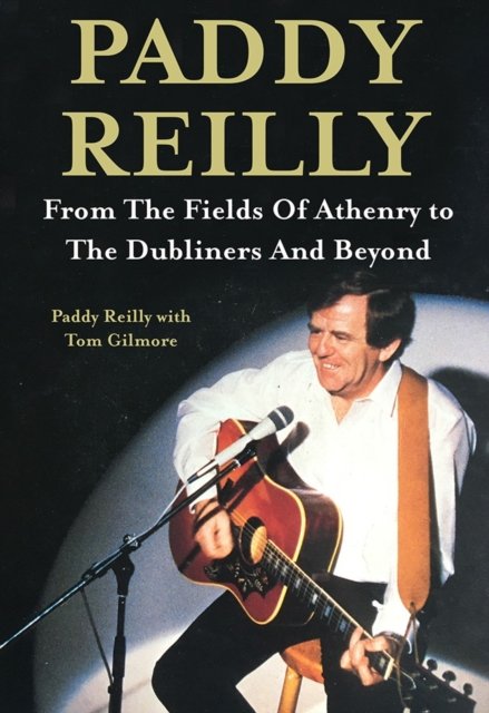 Paddy Reilly: From The Fields of Athenry to The Dubliners and Beyond ...